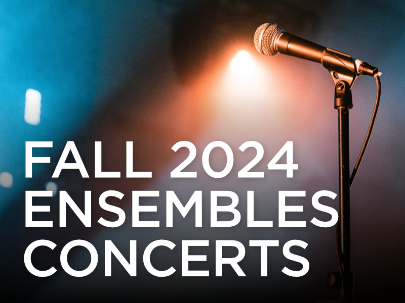 Fall 2024 Ensembles Concerts - Music