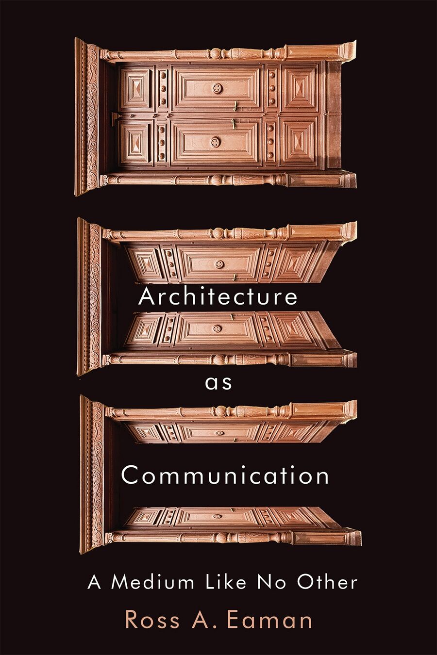 Architecture as Communication: A Medium Like No Other by Ross Eaman ...